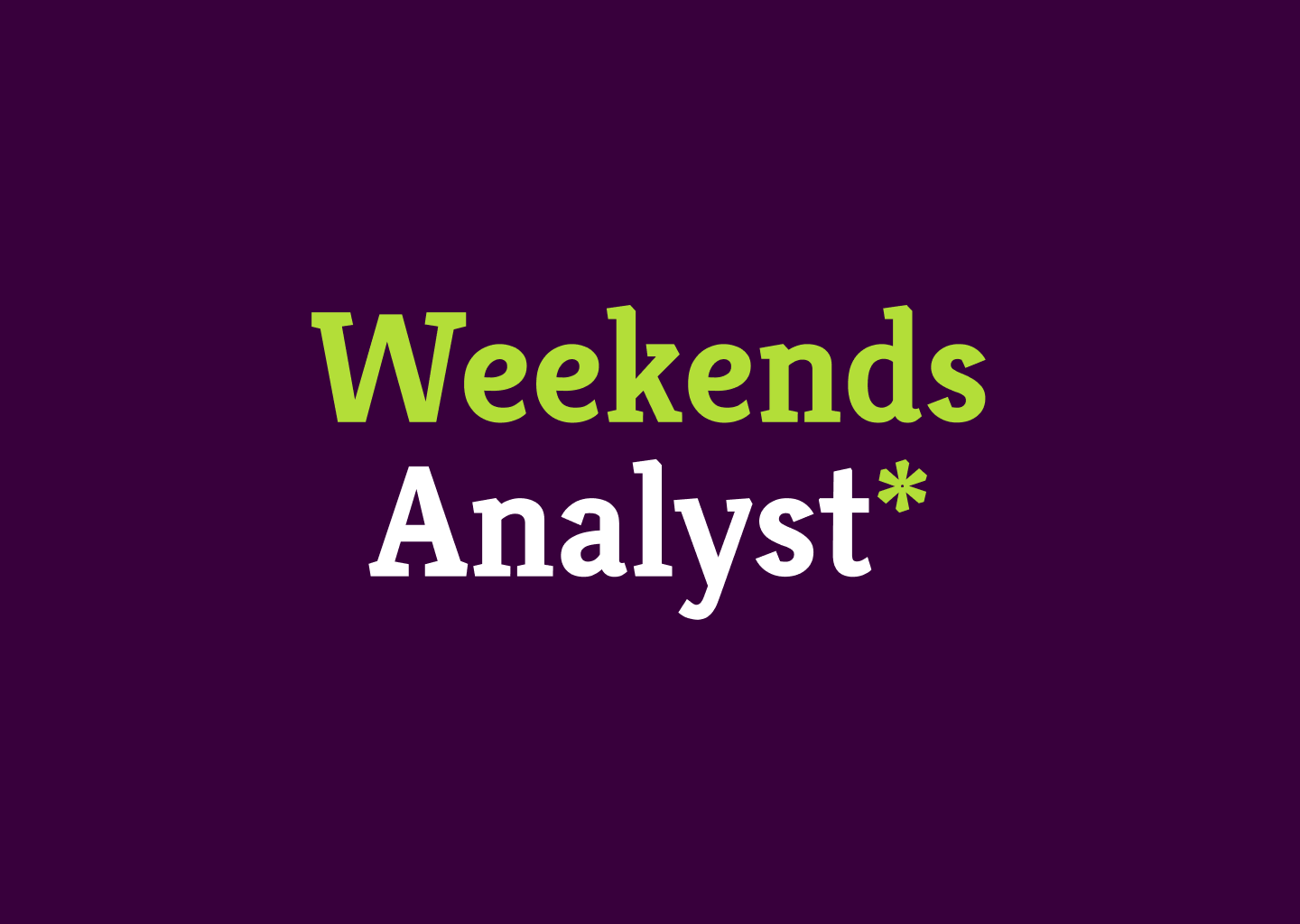 Weekends Analyst